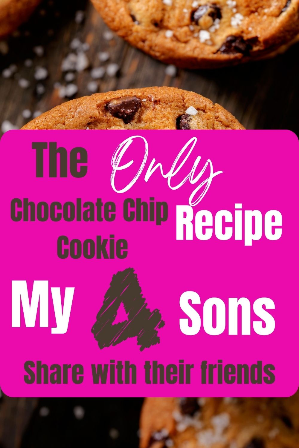 How To Create, “The Only Chocolate Chip Cookies My 4 Sons Proudly Share ...